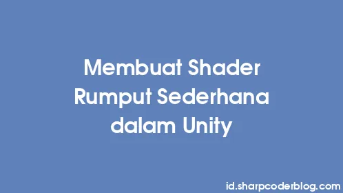 Membuat Shader Rumput Sederhana dalam Unity - Thumbnail