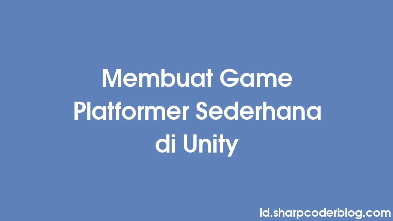 Membuat Game Platformer Sederhana Di Unity Sharp Coder Blog