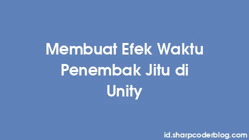 Membuat Efek Waktu Penembak Jitu di Unity - Thumbnail