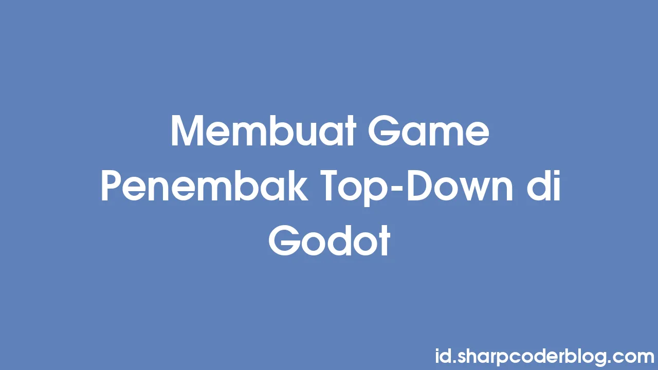 Membuat Game Penembak Top-Down di Godot | Sharp Coder Blog