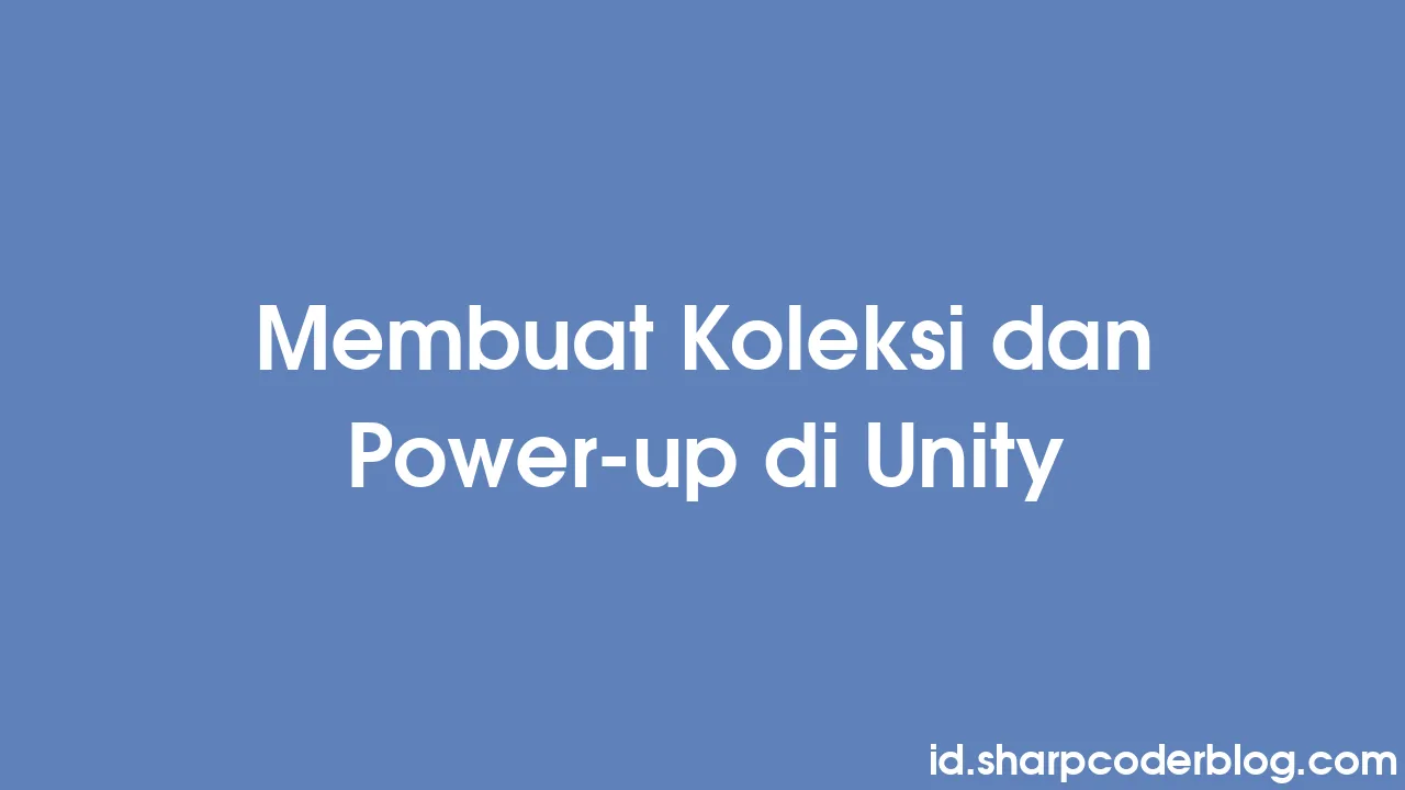 Membuat Koleksi Dan Power Up Di Unity Sharp Coder Blog