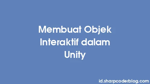 Membuat Objek Interaktif dalam Unity - Thumbnail