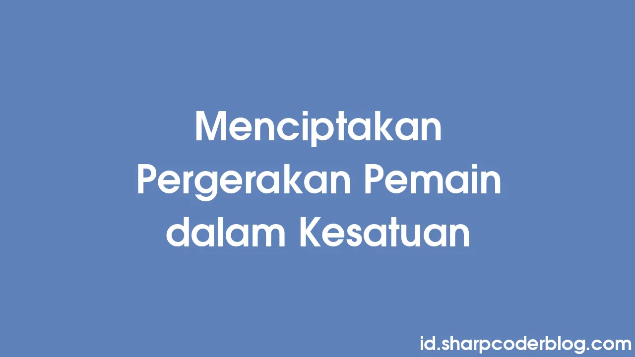 Menciptakan Pergerakan Pemain dalam Kesatuan | Sharp Coder Blog Menciptakan Pergerakan Pemain dalam Kesatuan | Sharp Coder Blog