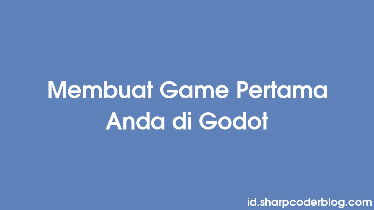 Membuat Game Pertama Anda Di Godot Sharp Coder Blog