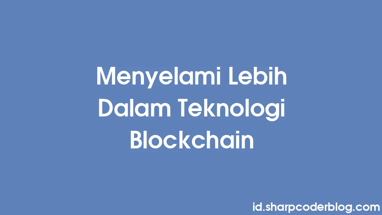 Menyelami Lebih Dalam Teknologi Blockchain | Sharp Coder Blog