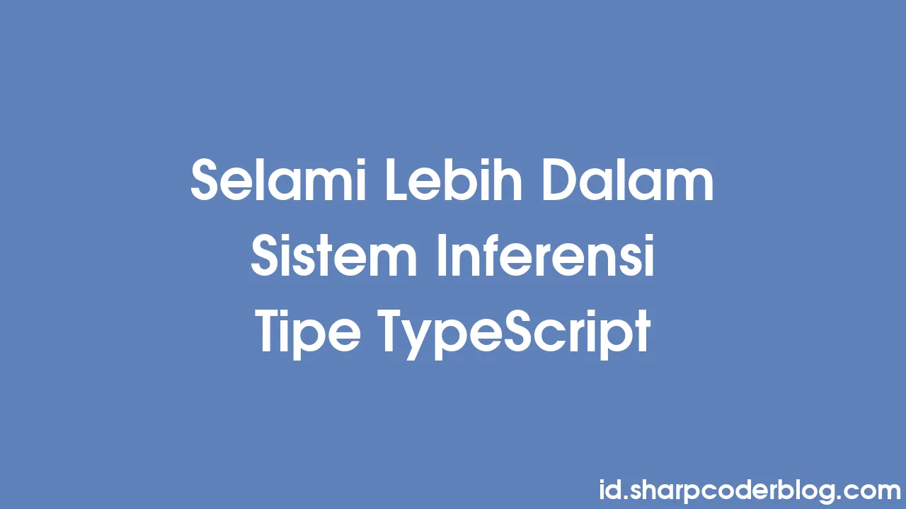 Selami Lebih Dalam Sistem Inferensi Tipe Typescript Sharp Coder Blog 1078