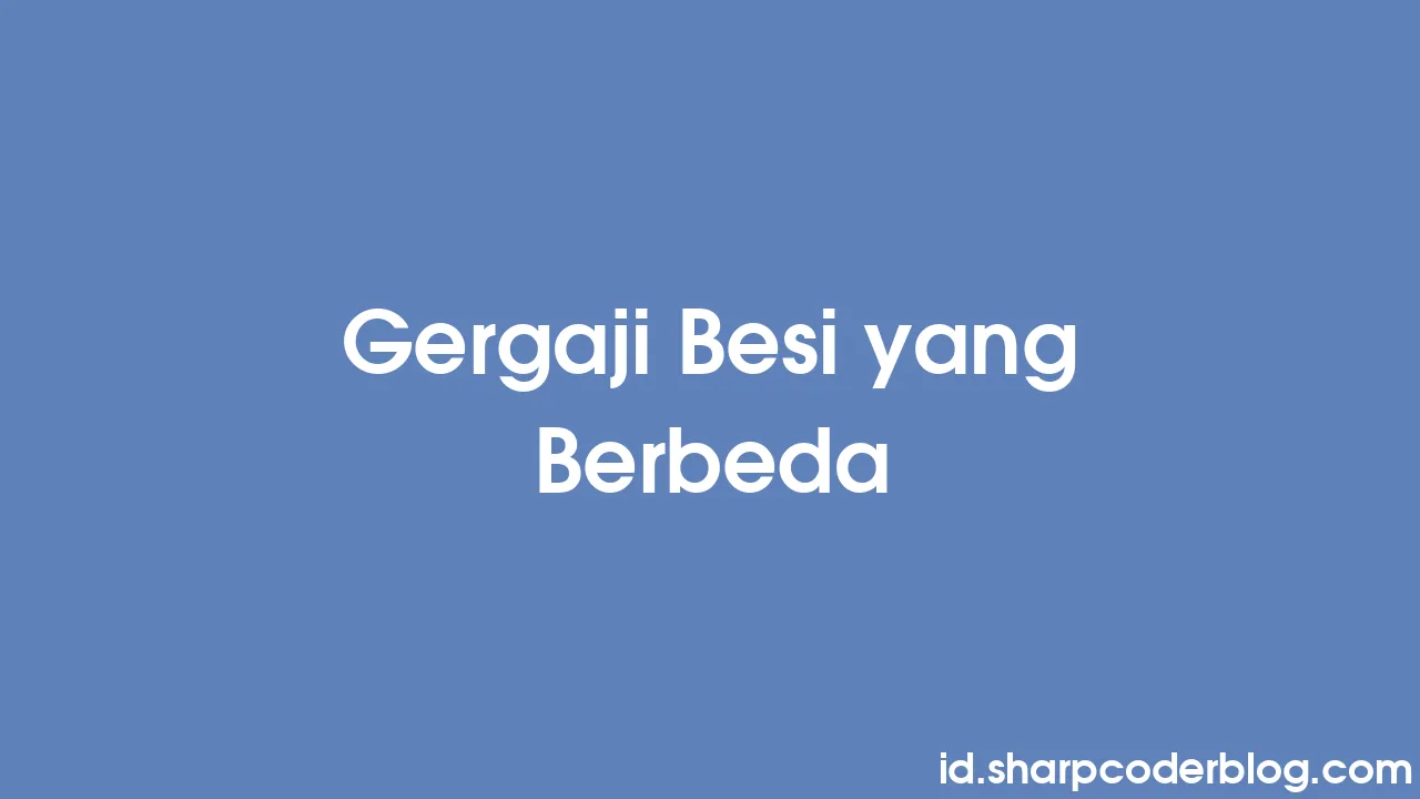 Gergaji Besi yang Berbeda | Sharp Coder Blog
