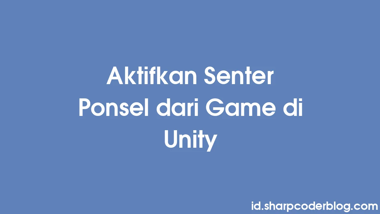 Aktifkan Senter Ponsel Dari Game Di Unity Sharp Coder Blog 9594