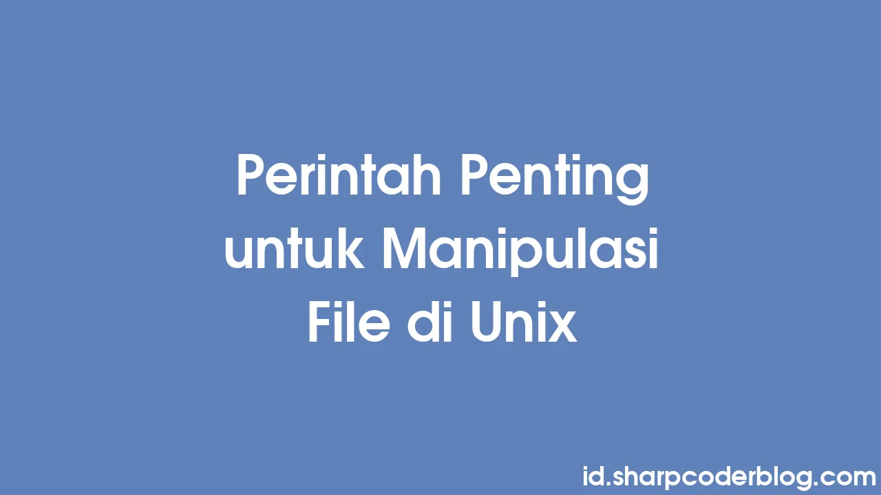 Perintah Penting Untuk Manipulasi File Di Unix Sharp Coder Blog