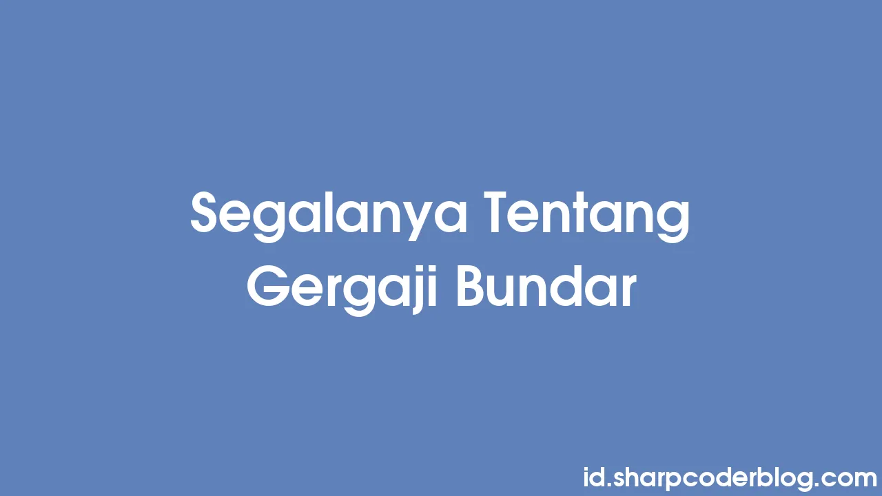 Segalanya Tentang Gergaji Bundar | Sharp Coder Blog