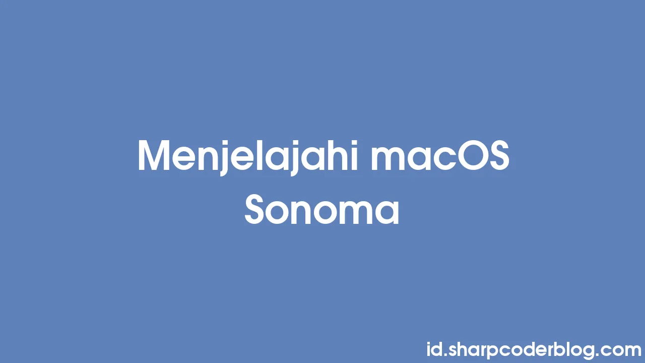 Menjelajahi Macos Sonoma Sharp Coder Blog