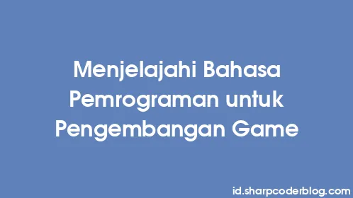Menjelajahi Bahasa Pemrograman untuk Pengembangan Game - Thumbnail