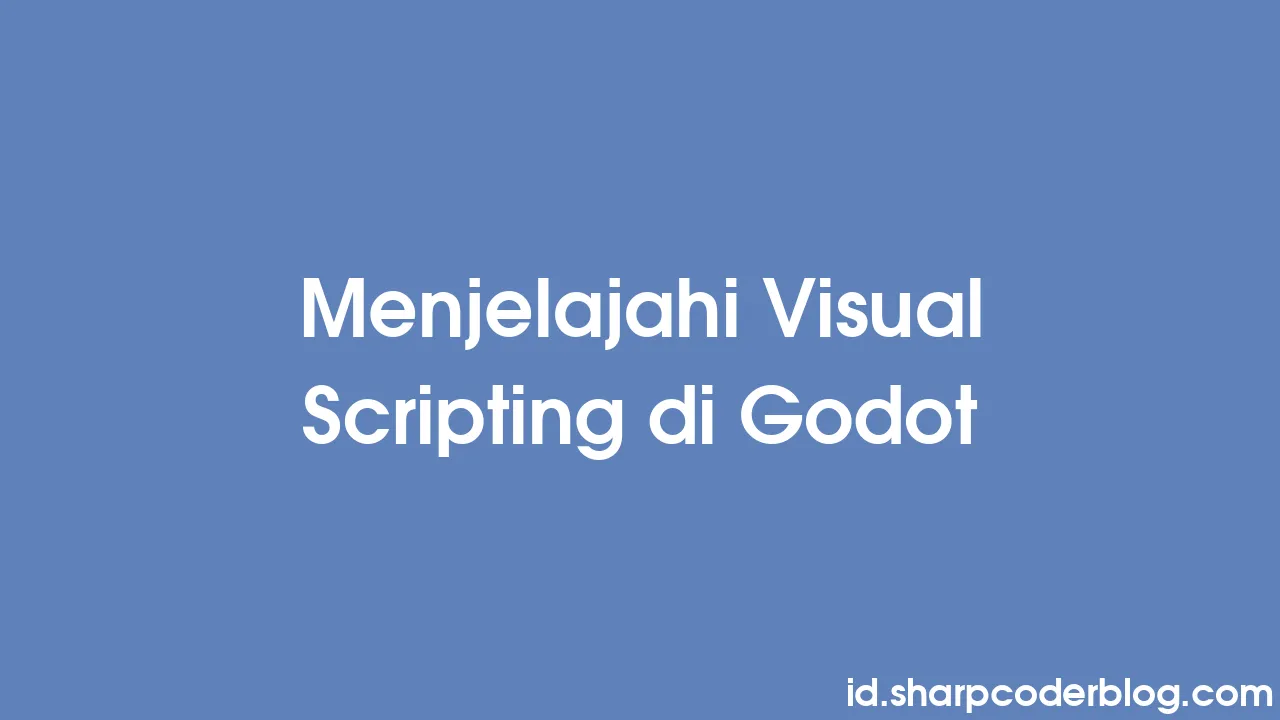 Menjelajahi Visual Scripting di Godot | Sharp Coder Blog Menjelajahi Visual Scripting di Godot | Sharp Coder Blog