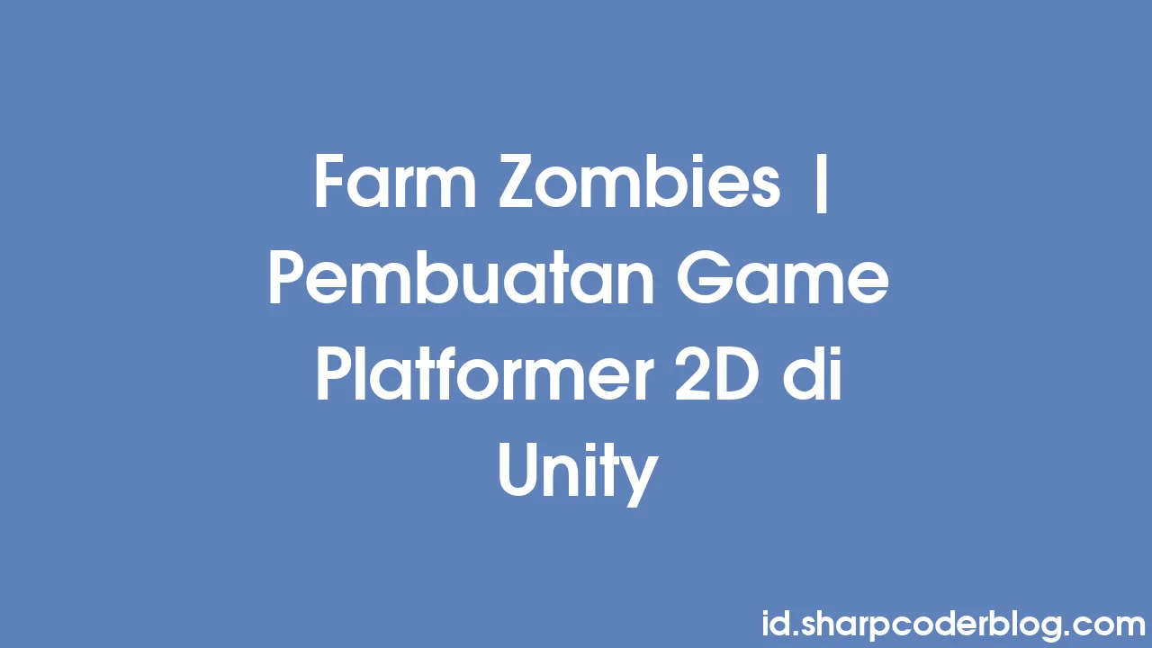 Farm Zombies Pembuatan Game Platformer 2d Di Unity Sharp Coder Blog 2597