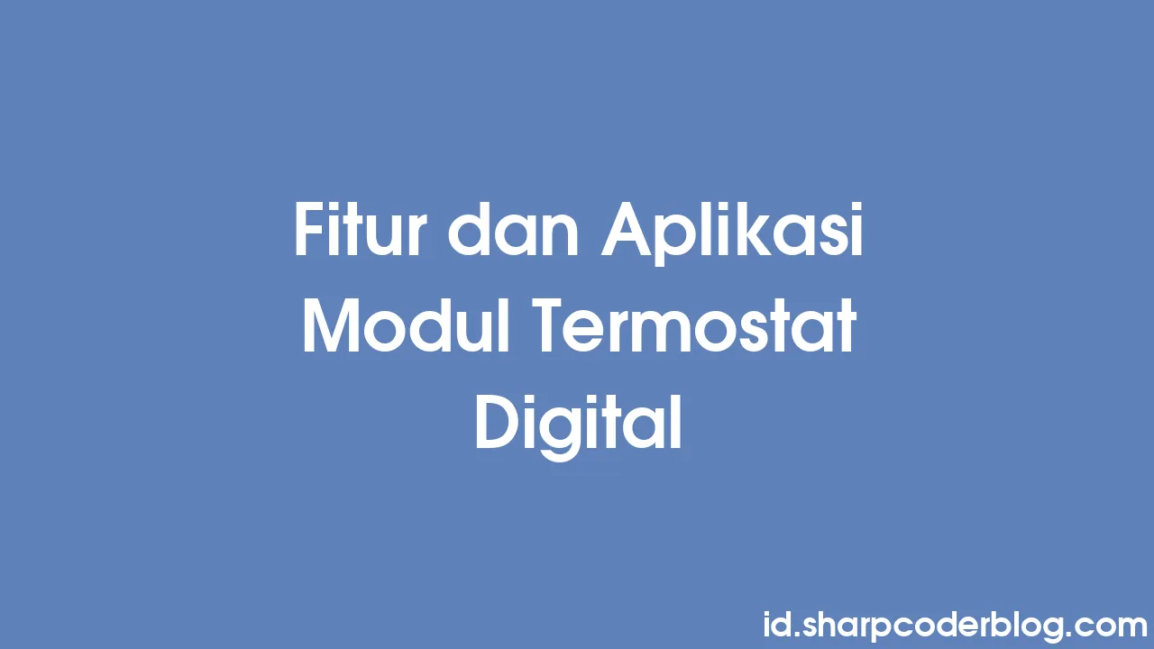Fitur Dan Aplikasi Modul Termostat Digital Sharp Coder Blog