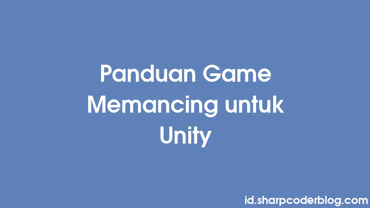 Panduan Game Memancing Untuk Unity Sharp Coder Blog