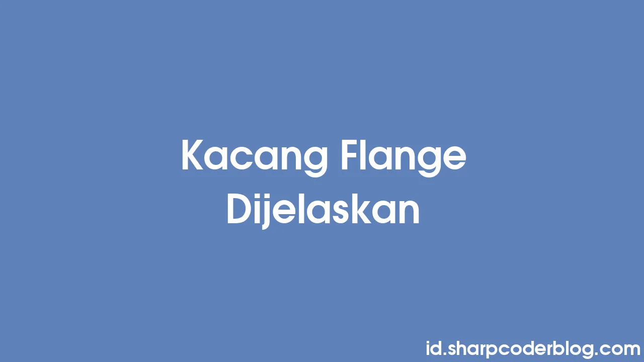 Kacang Flange Dijelaskan | Sharp Coder Blog