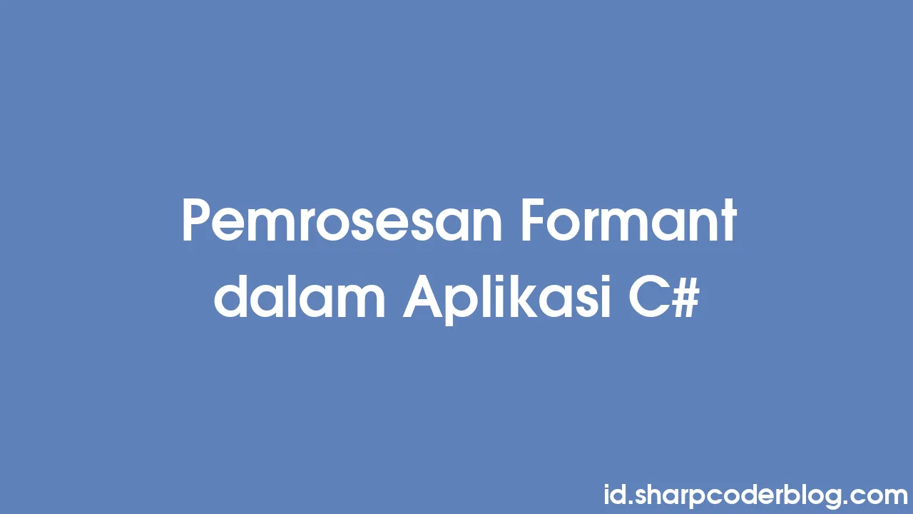 Pemrosesan Formant dalam Aplikasi C# | Sharp Coder Blog