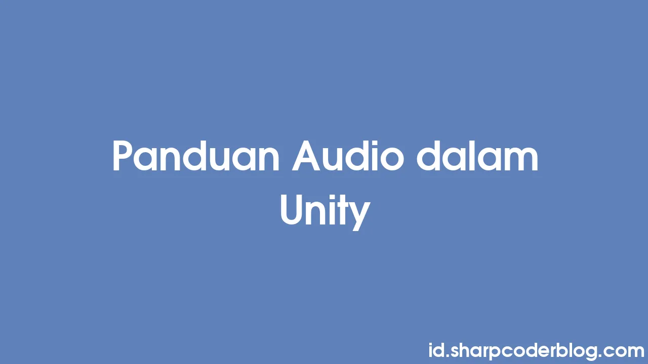 Panduan Audio Dalam Unity Sharp Coder Blog 8038