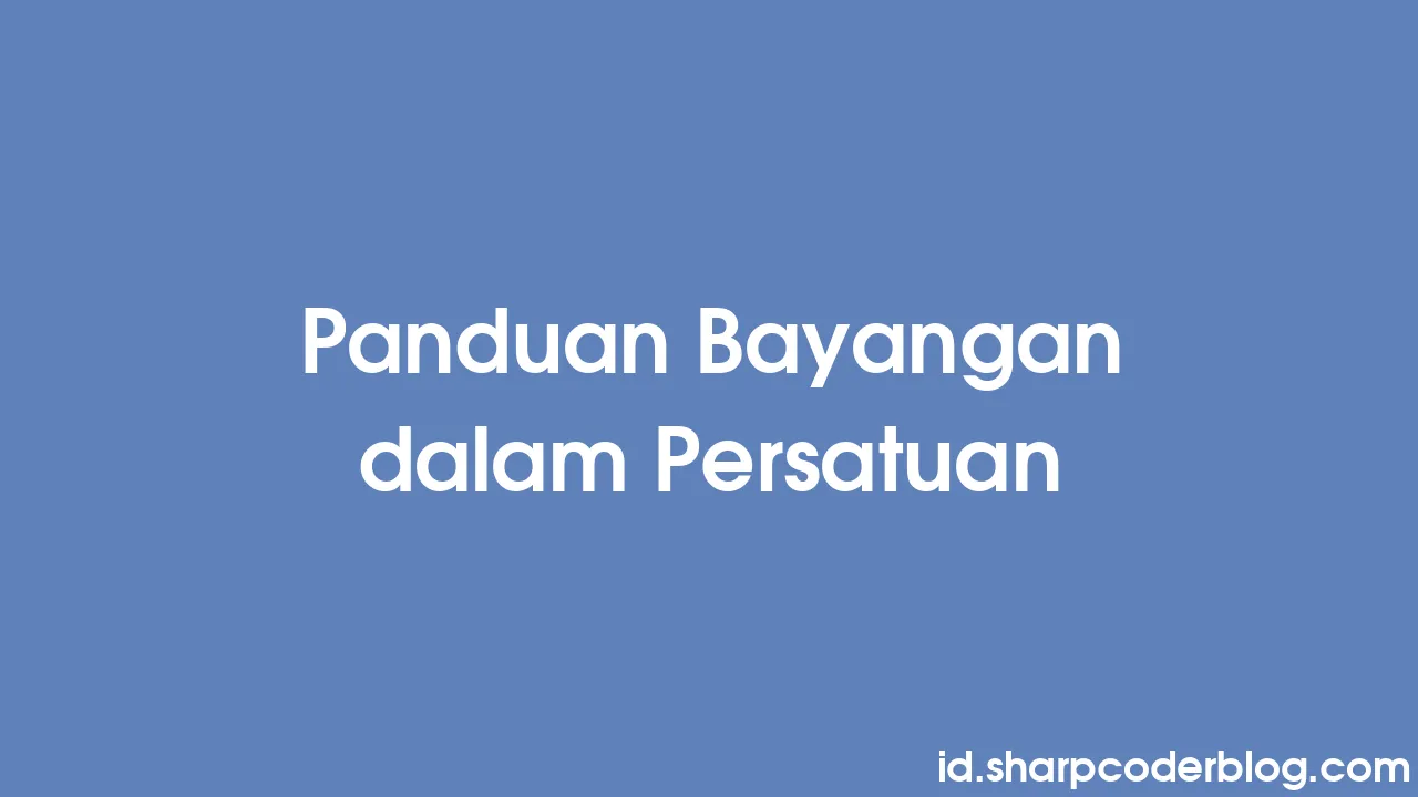 Panduan Bayangan dalam Persatuan | Sharp Coder Blog