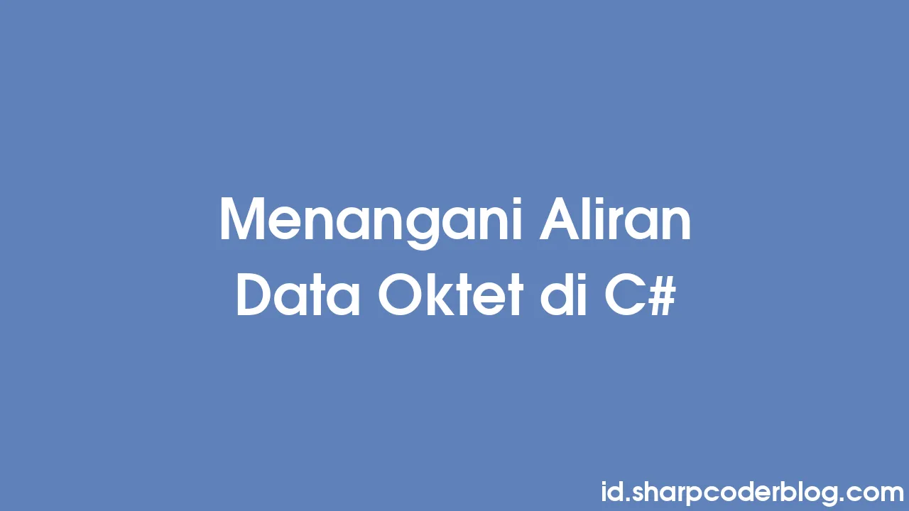 Menangani Aliran Data Oktet Di C Sharp Coder Blog