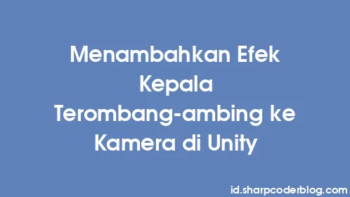 Menambahkan Efek Kepala Terombang-ambing ke Kamera di Unity - Thumbnail