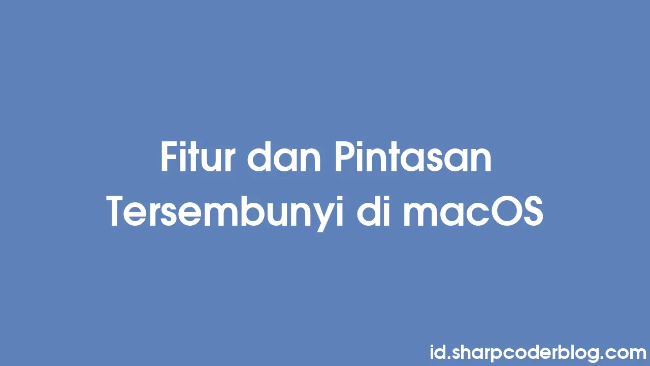 Fitur dan Pintasan Tersembunyi di macOS | Sharp Coder Blog