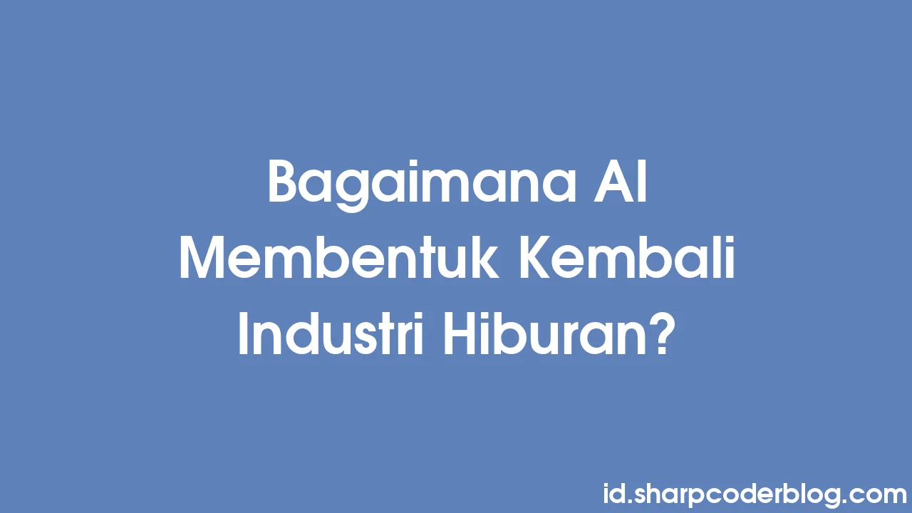Bagaimana Ai Membentuk Kembali Industri Hiburan Sharp Coder Blog