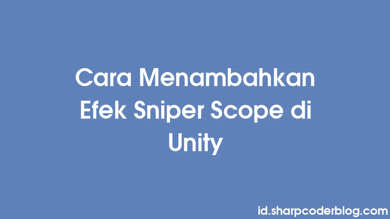 Cara Menambahkan Efek Sniper Scope di Unity | Sharp Coder Blog