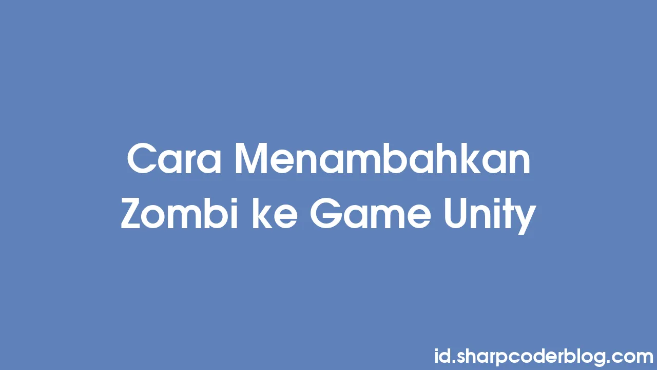 Cara Menambahkan Zombi ke Game Unity | Sharp Coder Blog