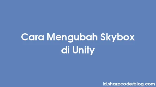 Cara Mengubah Skybox di Unity - Thumbnail