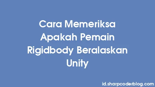 Cara Memeriksa Apakah Pemain Rigidbody Beralaskan Unity - Thumbnail
