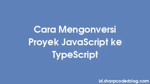 Cara Mengonversi Proyek JavaScript ke TypeScript - Thumbnail