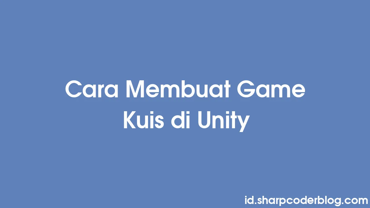 Cara Membuat Game Kuis Di Unity Sharp Coder Blog
