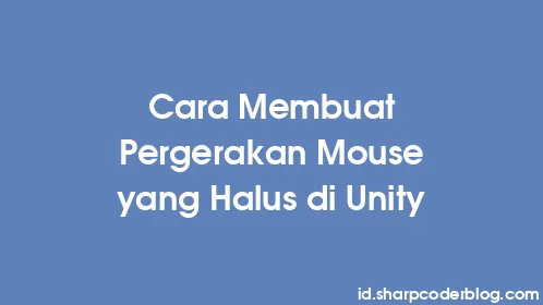 Cara Membuat Pergerakan Mouse yang Halus di Unity - Thumbnail