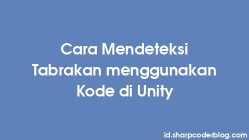 Cara Mendeteksi Tabrakan menggunakan Kode di Unity - Thumbnail