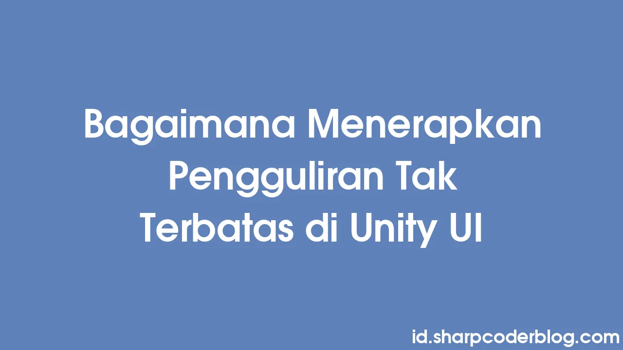 Bagaimana Menerapkan Pengguliran Tak Terbatas di Unity UI | Sharp Coder ... Bagaimana Menerapkan Pengguliran Tak Terbatas di Unity UI | Sharp Coder ...