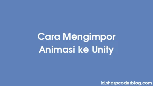 Cara Mengimpor Animasi ke Unity - Thumbnail