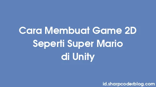 Cara Membuat Game 2D Seperti Super Mario di Unity - Thumbnail