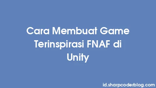 Cara Membuat Game Terinspirasi FNAF di Unity - Thumbnail