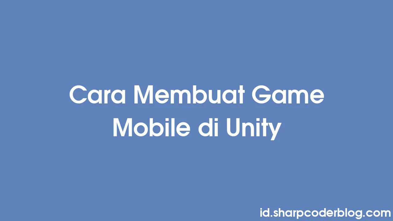 Cara Membuat Game Mobile di Unity | Sharp Coder Blog