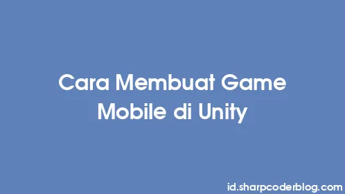 Cara Membuat Game Mobile di Unity - Thumbnail