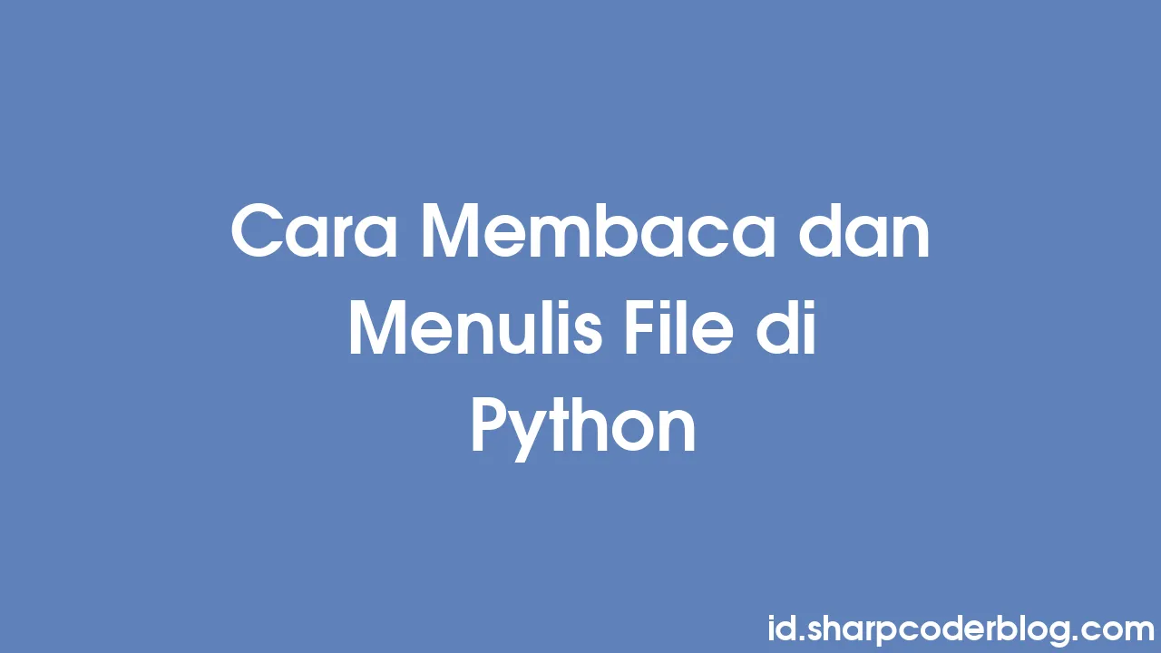 Cara Membaca dan Menulis File di Python | Sharp Coder Blog