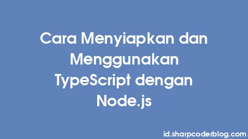 Cara Menyiapkan dan Menggunakan TypeScript dengan Node.js - Thumbnail