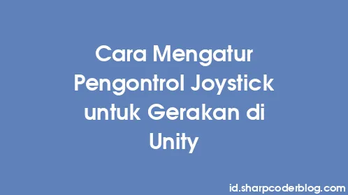 Cara Mengatur Pengontrol Joystick untuk Gerakan di Unity - Thumbnail