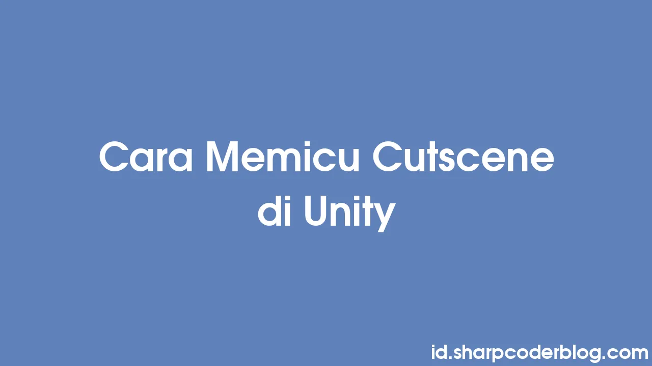 Cara Memicu Cutscene Di Unity Sharp Coder Blog