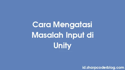 Cara Mengatasi Masalah Input di Unity - Thumbnail