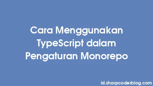 Cara Menggunakan TypeScript dalam Pengaturan Monorepo - Thumbnail