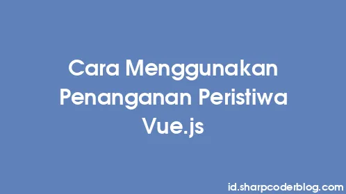 Cara Menggunakan Penanganan Peristiwa Vue.js - Thumbnail