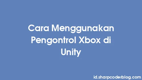 Cara Menggunakan Pengontrol Xbox di Unity - Thumbnail